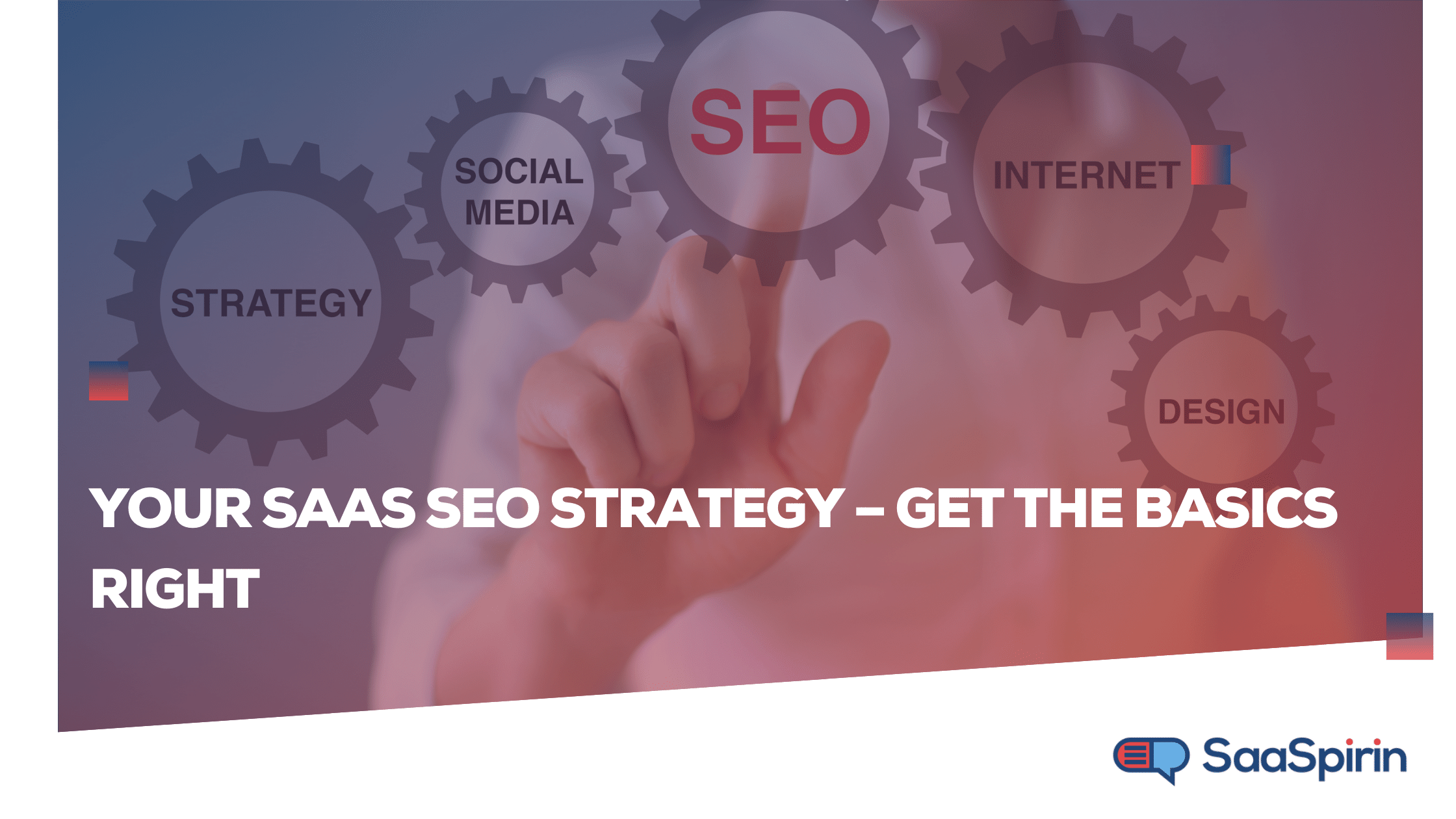 Your SaaS SEO Strategy – Get the Basics Right